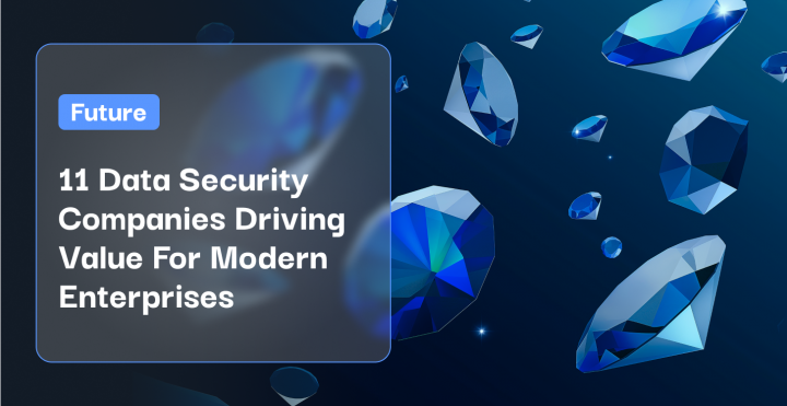 11 Companies Powering Modern Data Security