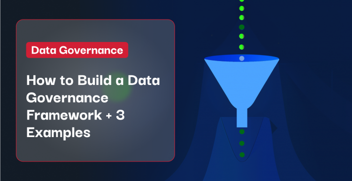 Crafting a Data Governance Framework with 3 Real Examples