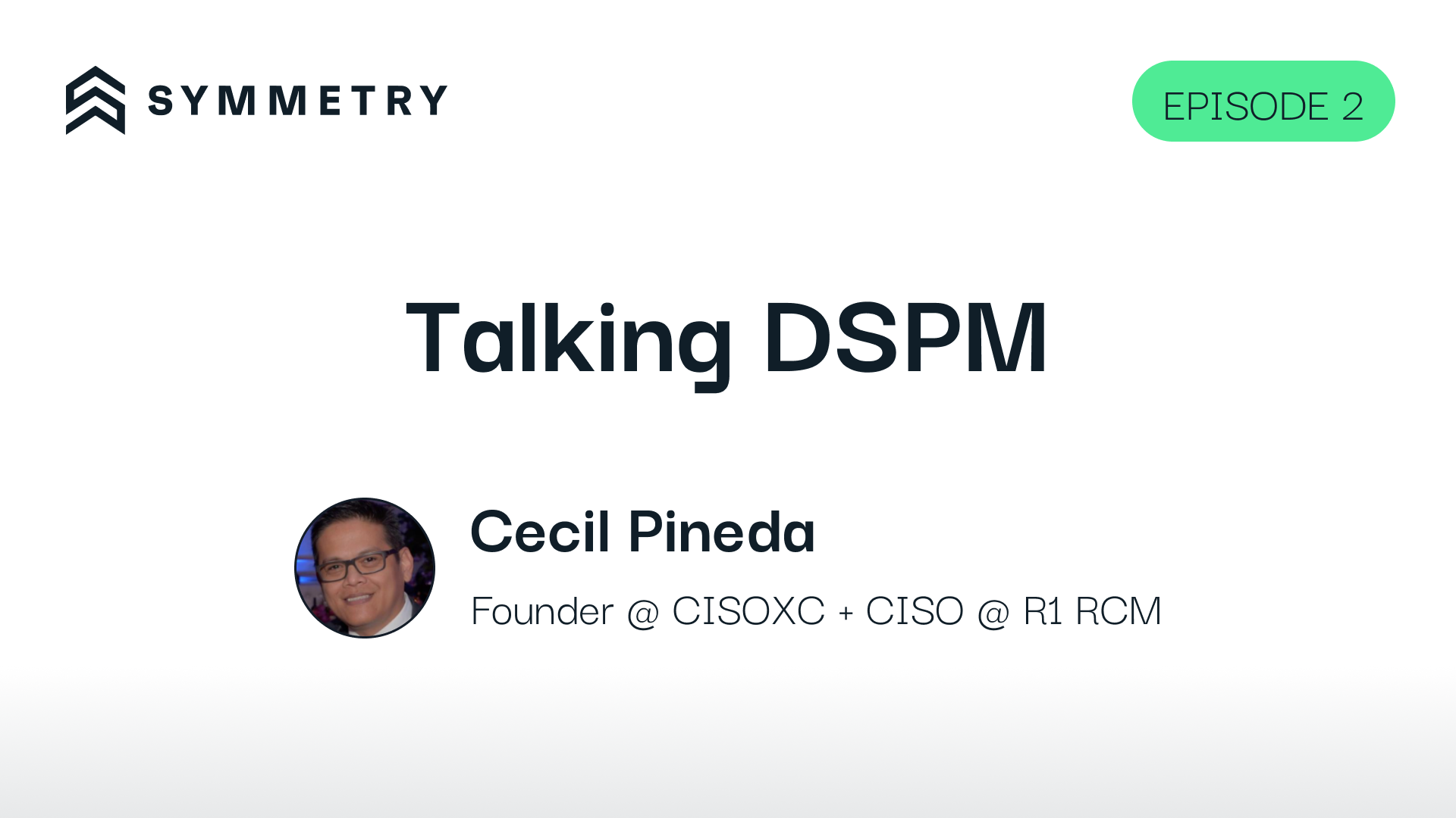 Talking DSPM: Episode 2 - Cecil Pineda - Symmetry Systems