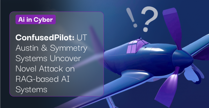 ConfusedPilot: UT Austin & Symmetry Systems Uncover Novel Attack on RAG ...